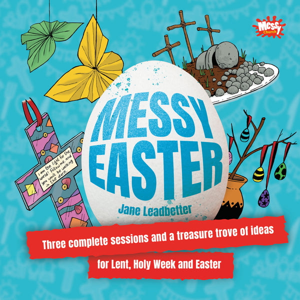 Messy Easter: Three complete sessions and a treasure trove of ideas fo ...